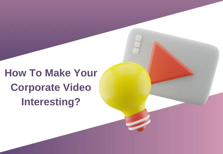 How To Make Your Corporate Video Interesting